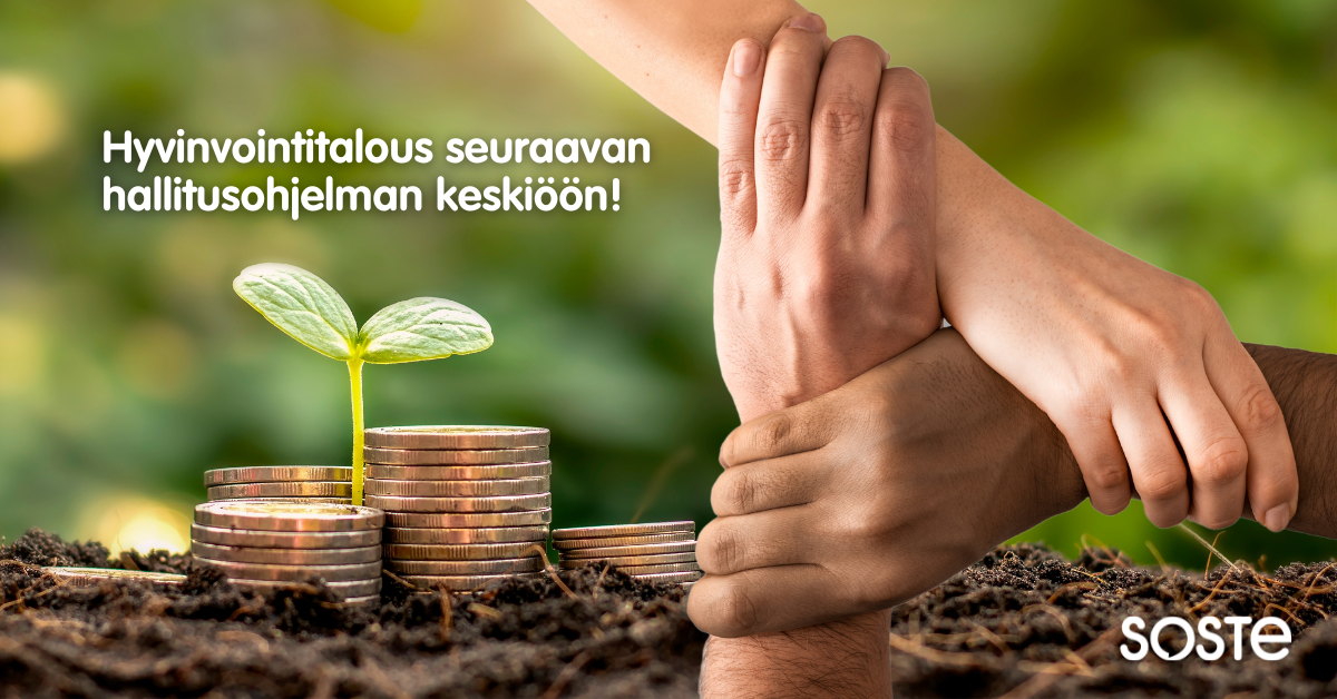 Hyvinvointi­­talous seuraavan hallitus­­ohjelman keskiöön! - Soste